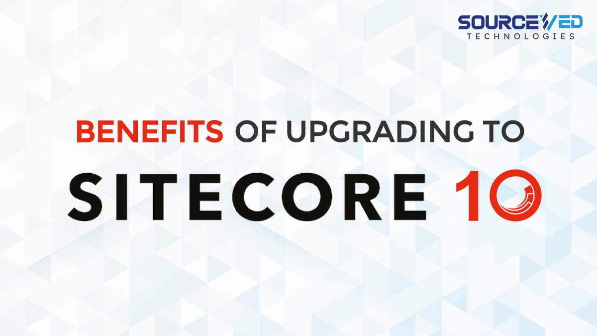Benefits of upgrading to Sitecore 10? - Sourceved Benefits of upgrading to Sitecore 10? - Sourceved