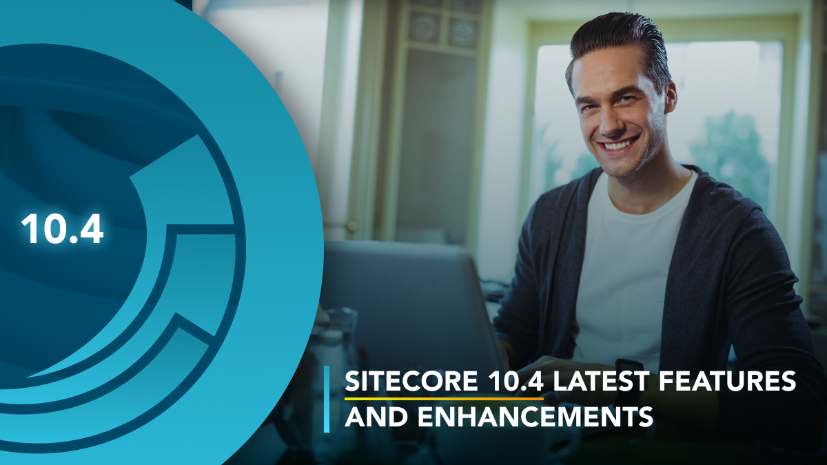 Sitecore 10.4 latest features