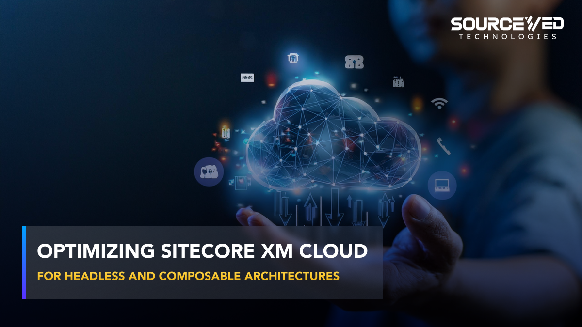 Optimizing Xm Cloud For Headless And Composable Architectures